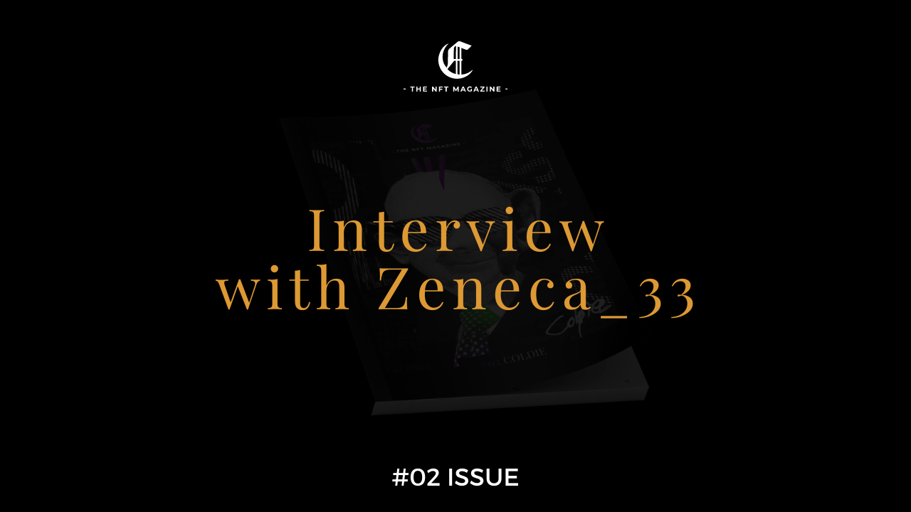 Interview with Zeneca_33 | #02 Issue | The NFT Magazine